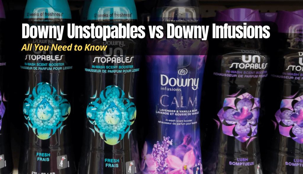 Downy Unstopables vs Downy Infusions (Comparison Guide) - MyHomeDwelling